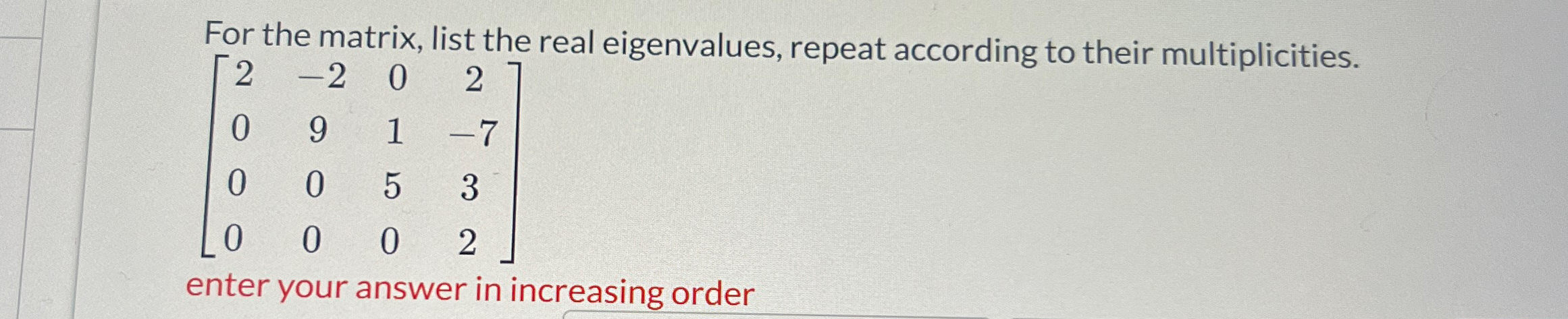 Solved For the matrix, list the real eigenvalues, repeat | Chegg.com