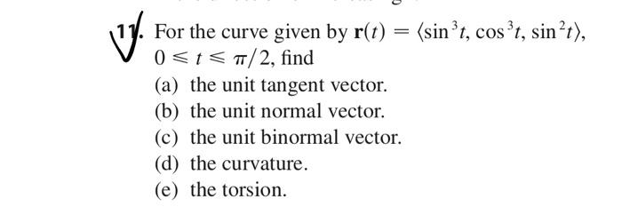 Solved 11. For the curve given by r(t)= sin3t,cos3t,sin2t , | Chegg.com