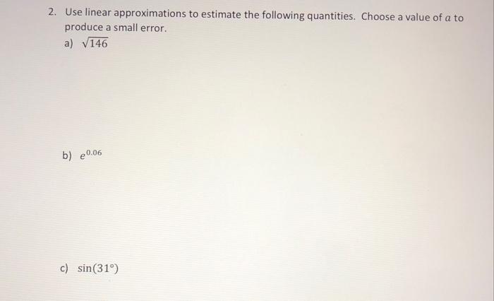 Solved 2. Use linear approximations to estimate the | Chegg.com