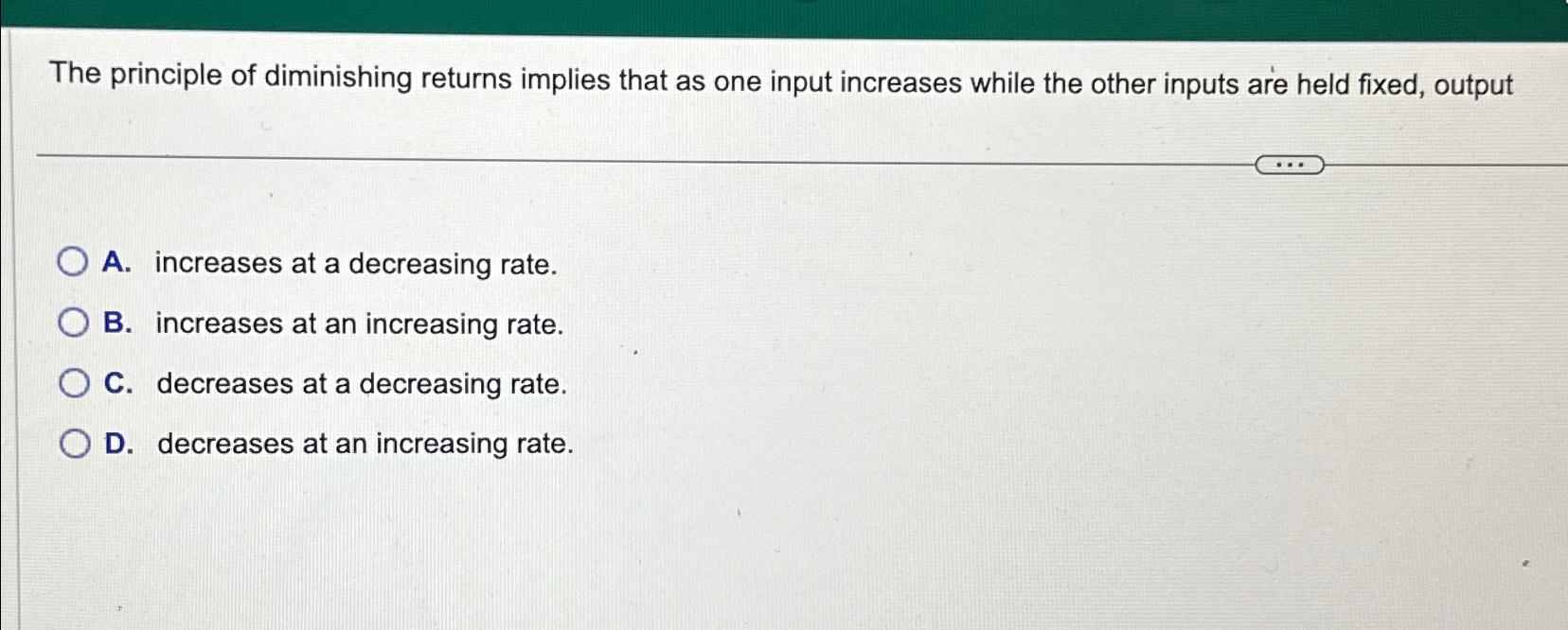 Solved The principle of diminishing returns implies that as | Chegg.com