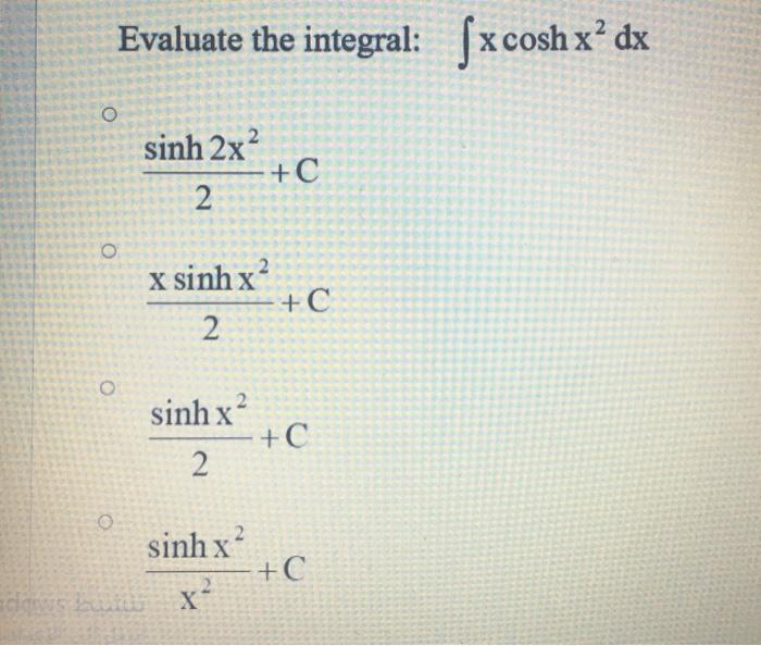 Solved Evaluate the integral: ſxcosh x? dx o sinh 2x^ 2 +C | Chegg.com