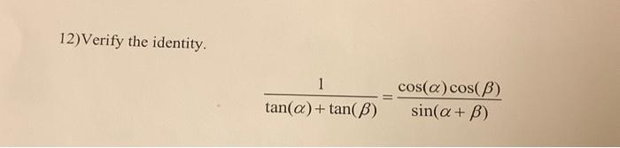 Solved 12) Verify the identity. 1 tan(a) + tan(B) cos(a) | Chegg.com