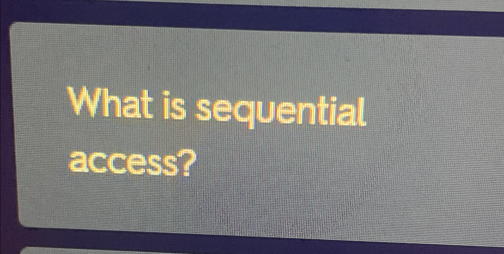 Solved What is sequential access? | Chegg.com