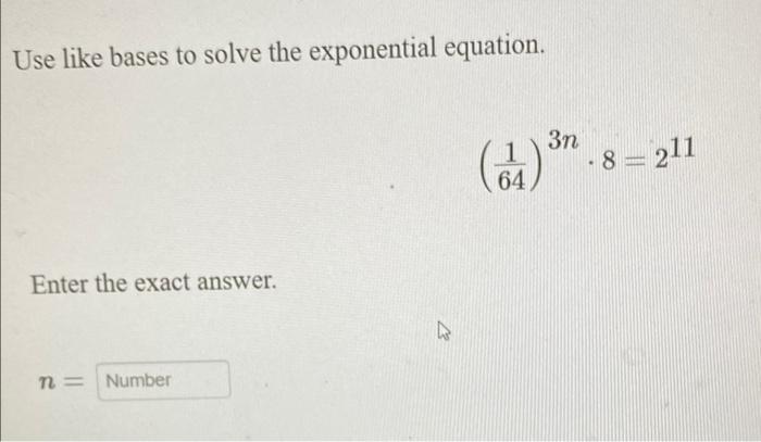 Solved Use like bases to solve the exponential equation. 3n | Chegg.com