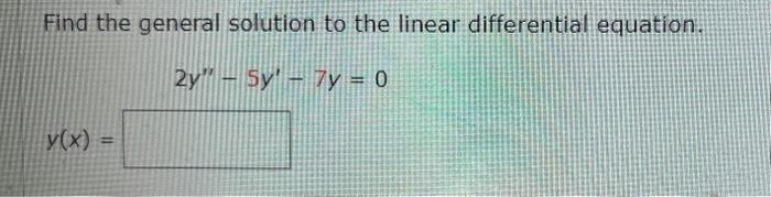 Solved Find the general solution to the linear differential | Chegg.com