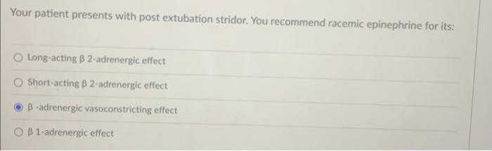 Solved Your patient presents with post extubation stridor. | Chegg.com