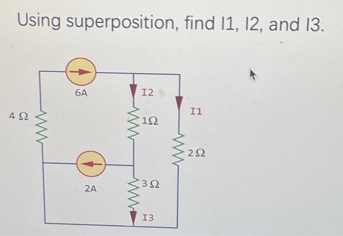 Solved Using superposition, find 11,12 , and 13 . | Chegg.com