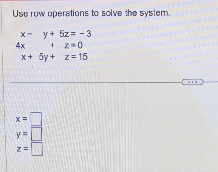 Solved Use row operations to solve the system. | Chegg.com