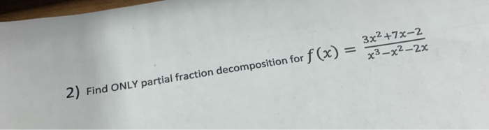 Solved 3x2 +7x-2 23 – x²–2x - 2) Find ONLY partial fraction | Chegg.com