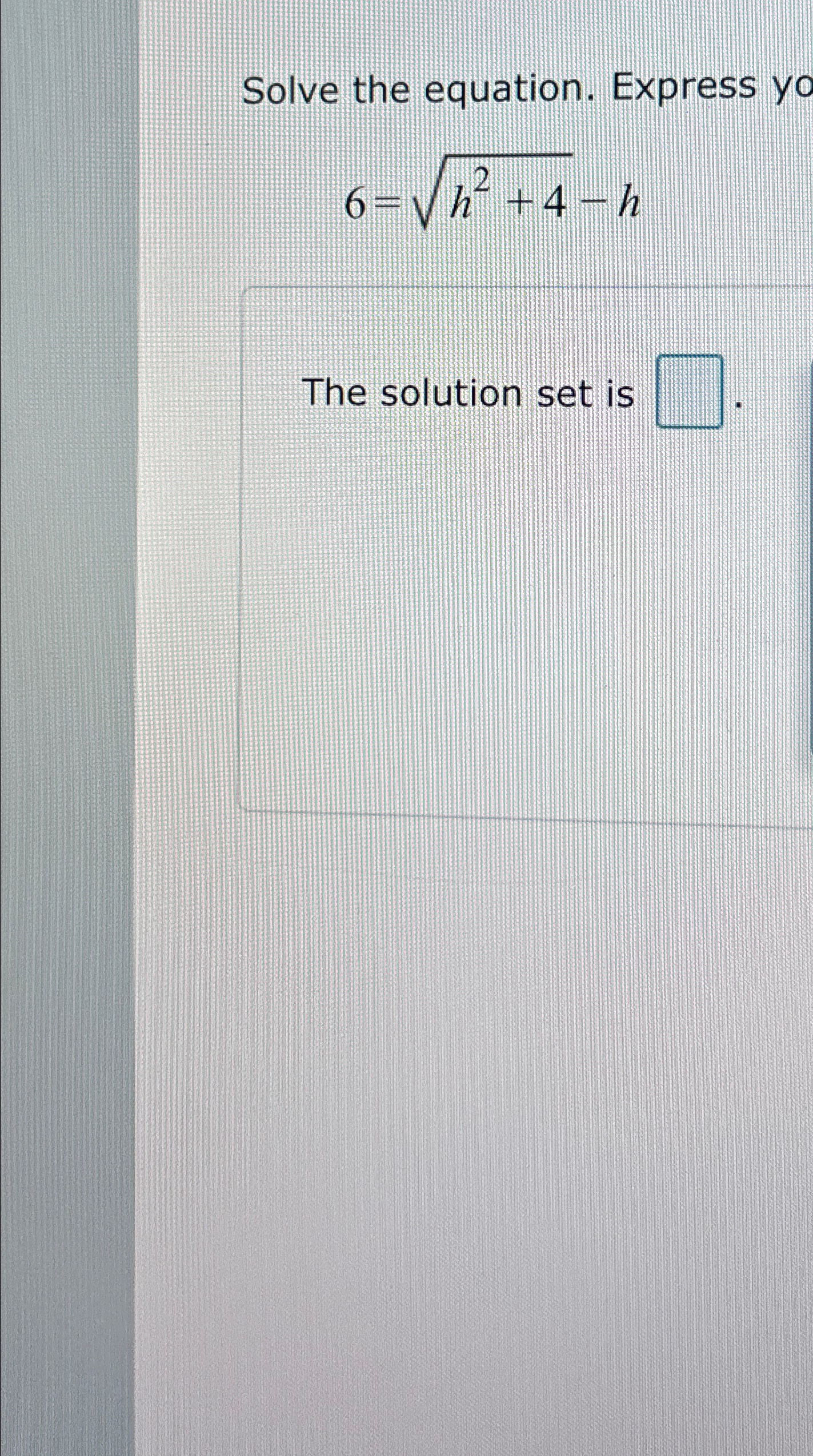 Solved Solve the equation. Express yo6=h2+42-hThe solution | Chegg.com
