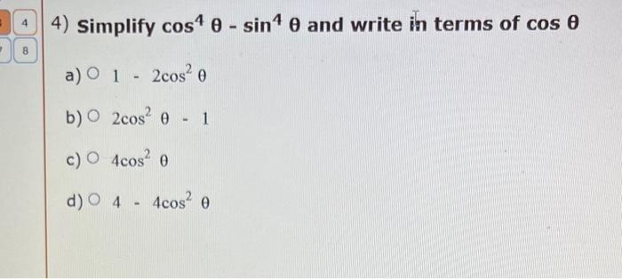 Solved 4) Simplify cos4θ−sin4θ and write in terms of cosθ a) | Chegg.com