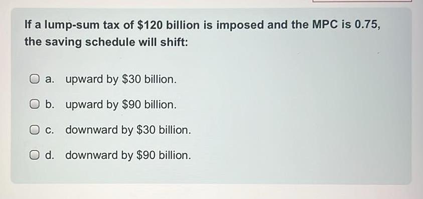 Solved If a lump-sum tax of $120 ﻿billion is imposed and the | Chegg.com