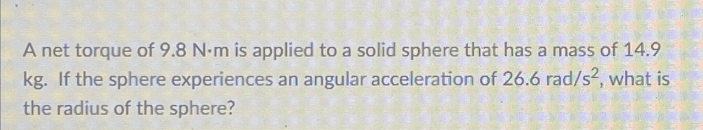 Solved A net torque of 9.8N*m ﻿is applied to a solid sphere | Chegg.com