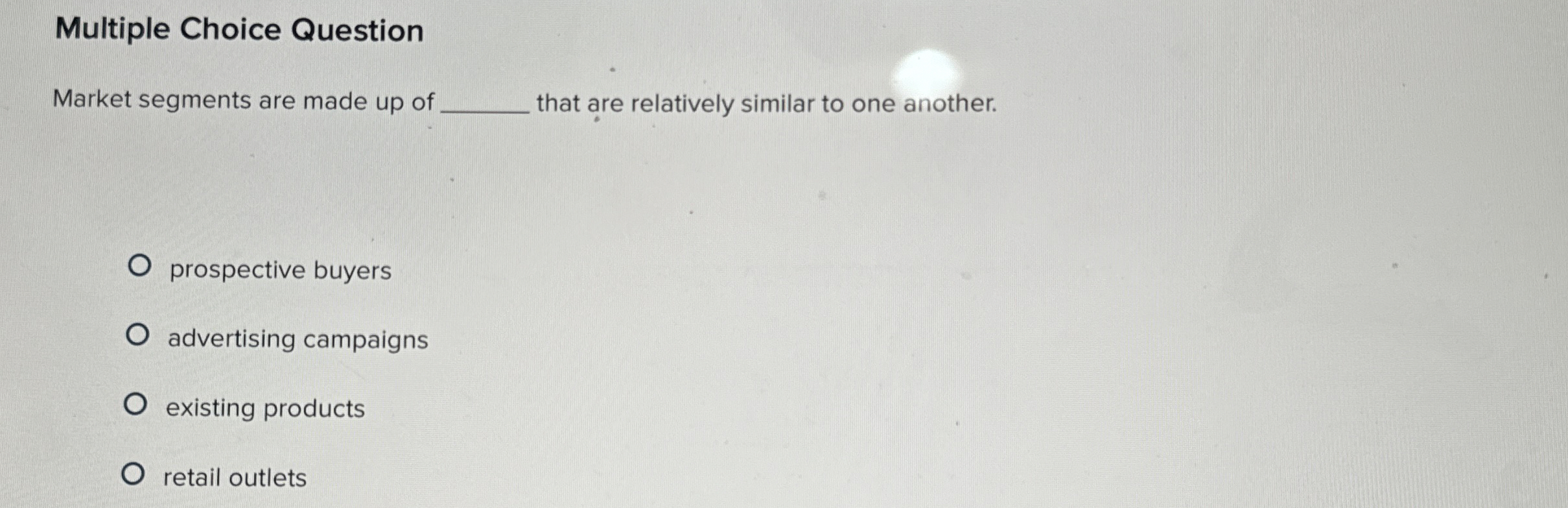Solved Multiple Choice QuestionMarket segments are made up | Chegg.com