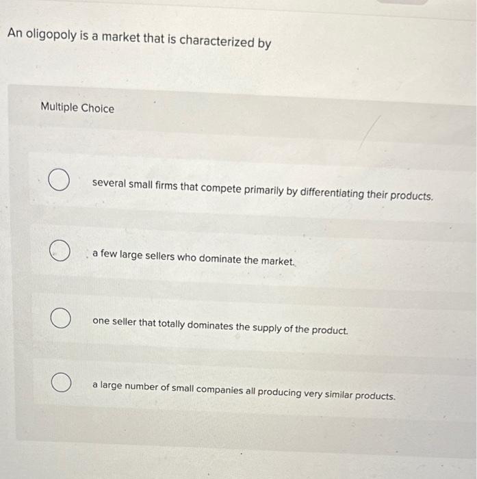 Solved An oligopoly is a market that is characterized by | Chegg.com