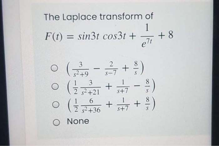 Solved The Laplace transform of 1 F(t) = sin3t cos3t + 1 +8 | Chegg.com