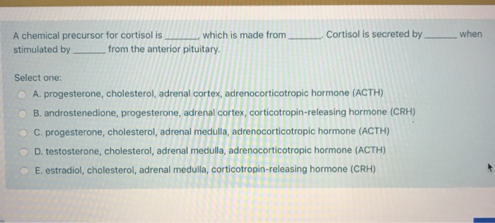 Solved Cortisol is secreted by when A chemical precursor for | Chegg.com