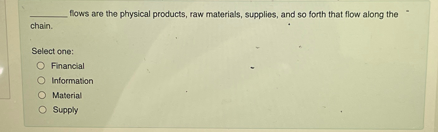 Solved flows are the physical products, raw materials, | Chegg.com