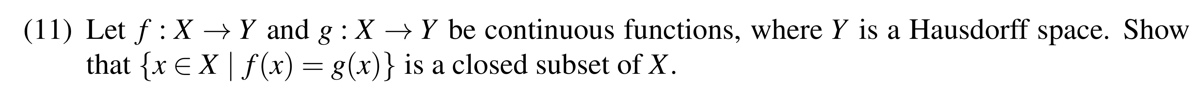 Solved (11) ﻿Let f:x→Y ﻿and g:x→Y ﻿be continuous functions, | Chegg.com