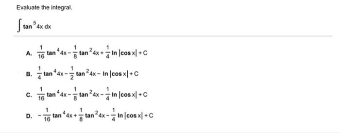 Solved Evaluate the integral. ſ tan tan 4x dx A. 16 tan 4x - | Chegg.com