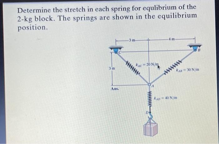 Solved Determine the stretch in each spring for equlibrium | Chegg.com