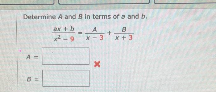 Solved Determine A and B in terms of a and b. ax + b x² - 9 | Chegg.com