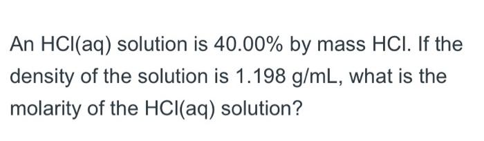 Solved An HCl(aq) solution is 40.00% by mass HCl. If the | Chegg.com