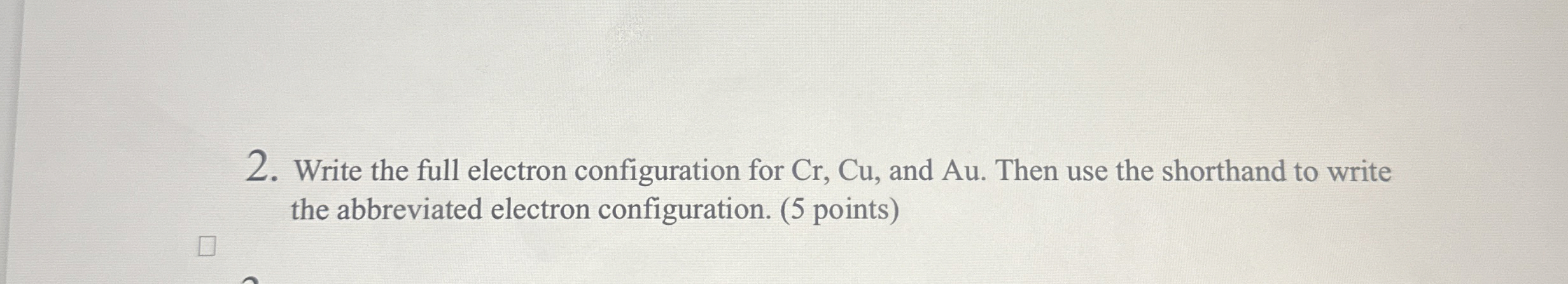 Solved Write the full electron configuration for Cr,Cu, ﻿and | Chegg.com