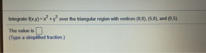 Solved Integrate f(x,y)=x2 + y2 over the triangular region | Chegg.com