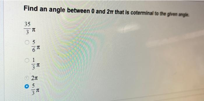 Solved Find an angle between 0 and 2π that is coterminal to | Chegg.com