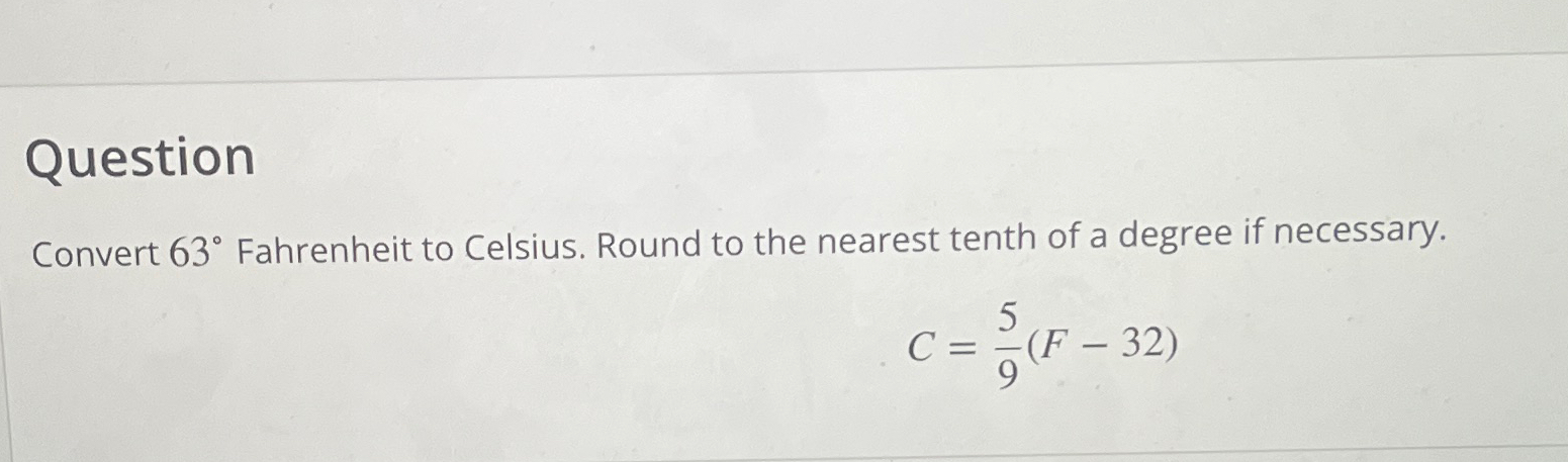 Solved QuestionConvert 63° ﻿Fahrenheit to Celsius. Round to | Chegg.com