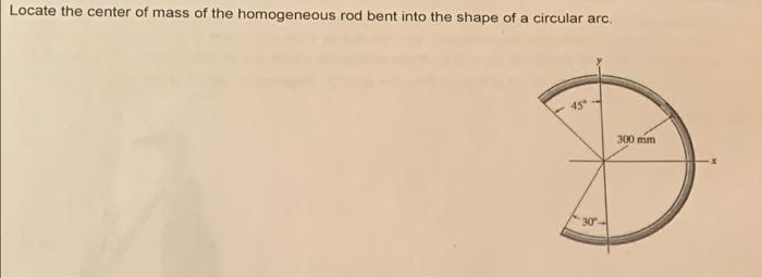 Solved Locate the center of mass of the homogeneous rod bent | Chegg.com