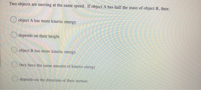 Solved Two Objects Are Moving At The Same Speed If Object A 0553