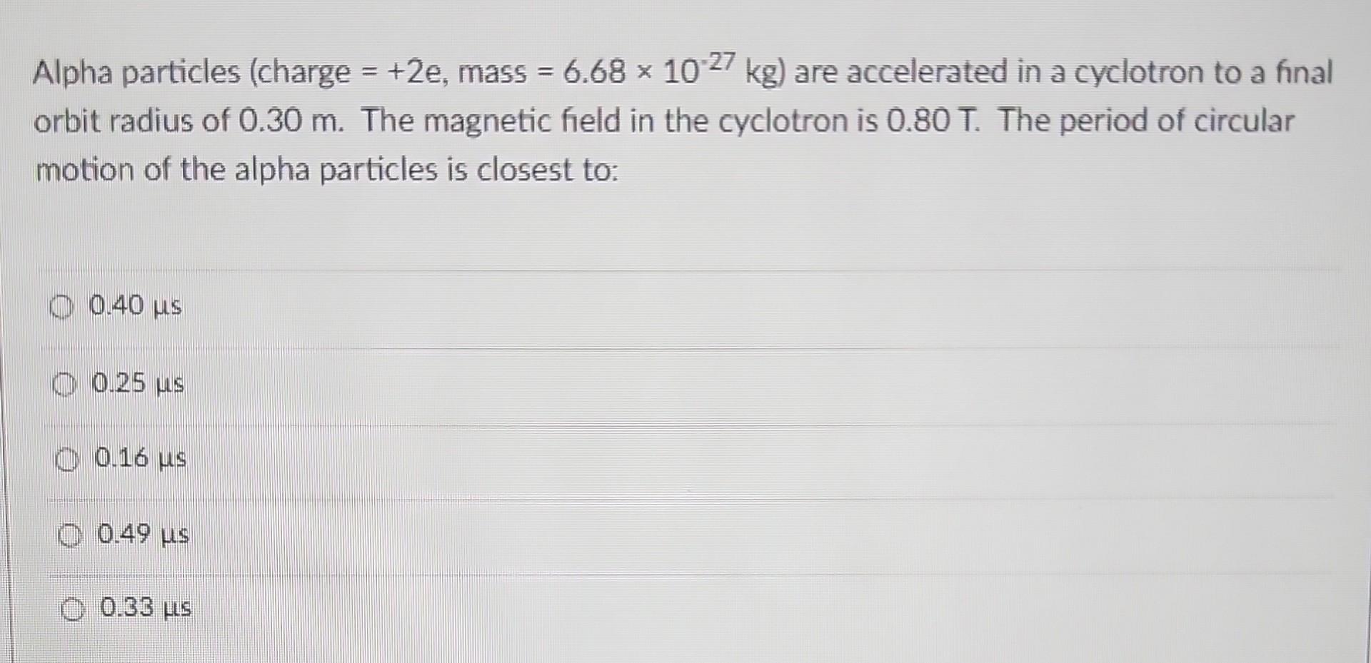 Solved Alpha particles (charge =+2e, mass =6.68×10−27 kg ) | Chegg.com