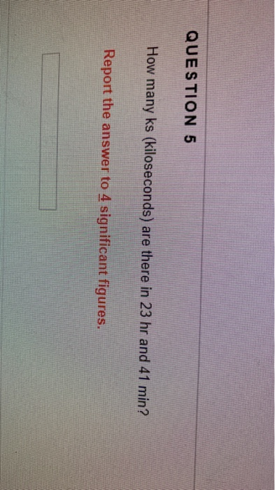 Solved QUESTION 5 How many ks (kiloseconds) are there in 23 | Chegg.com