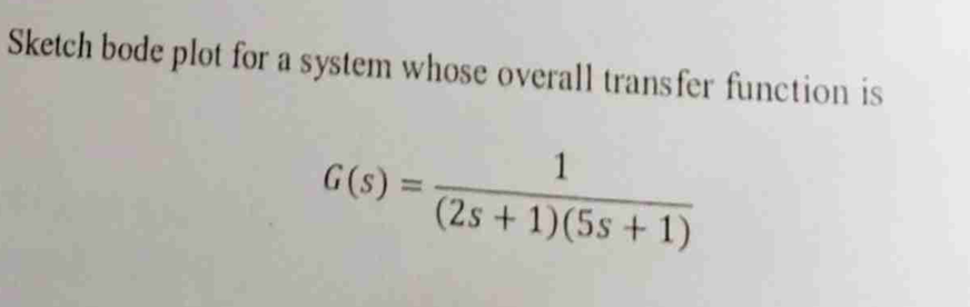 Solved Sketch bode plot for a system whose overall transfer | Chegg.com