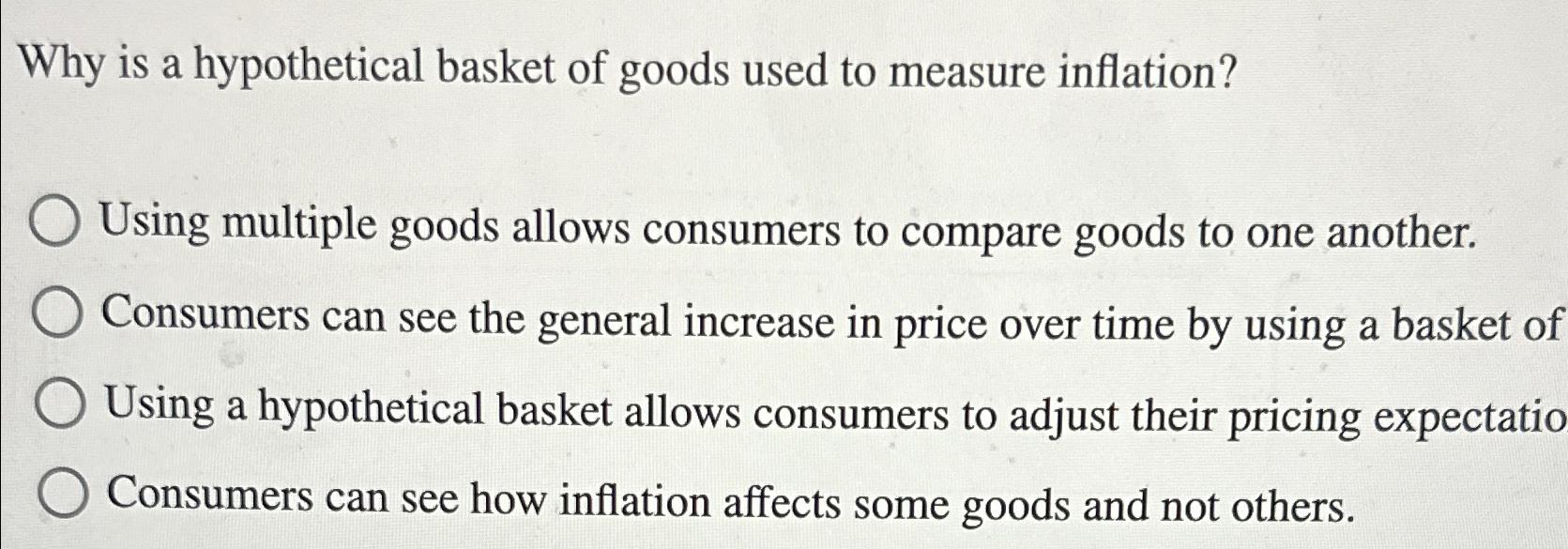 Solved Why is a hypothetical basket of goods used to measure | Chegg.com