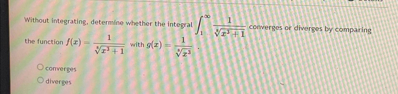 Solved Without integrating, determine whether the integral | Chegg.com