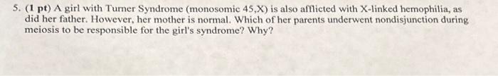 Solved 5. (1 pt) A girl with Turner Syndrome (monosomic 45,X | Chegg.com