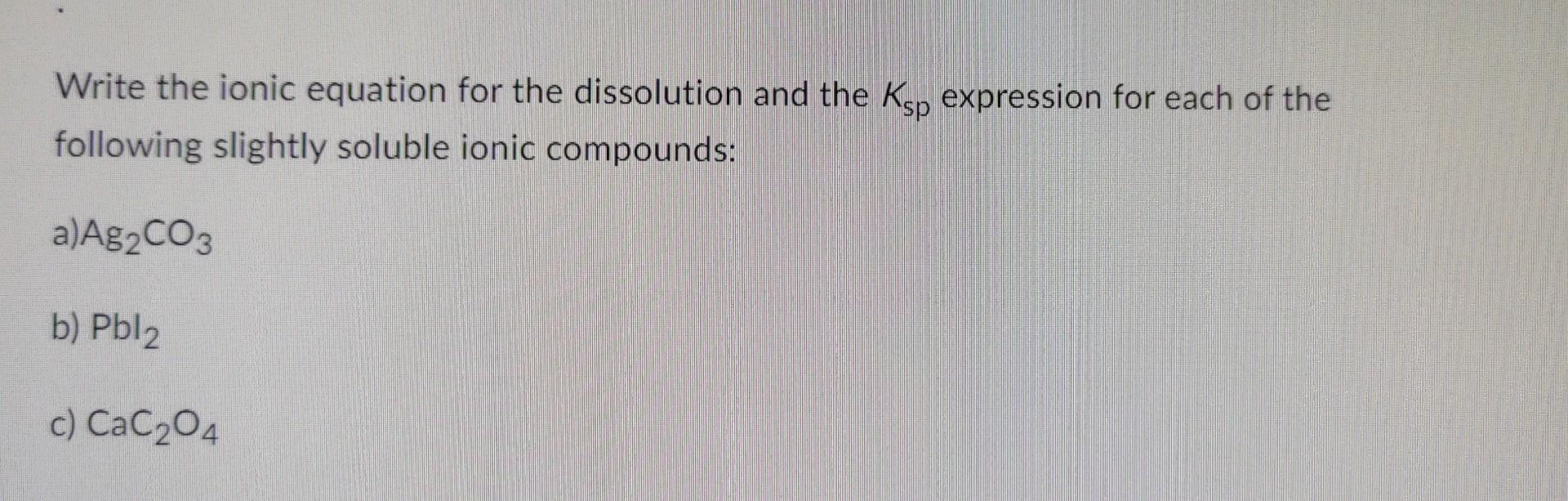 Solved Write the ionic equation for the dissolution and the | Chegg.com