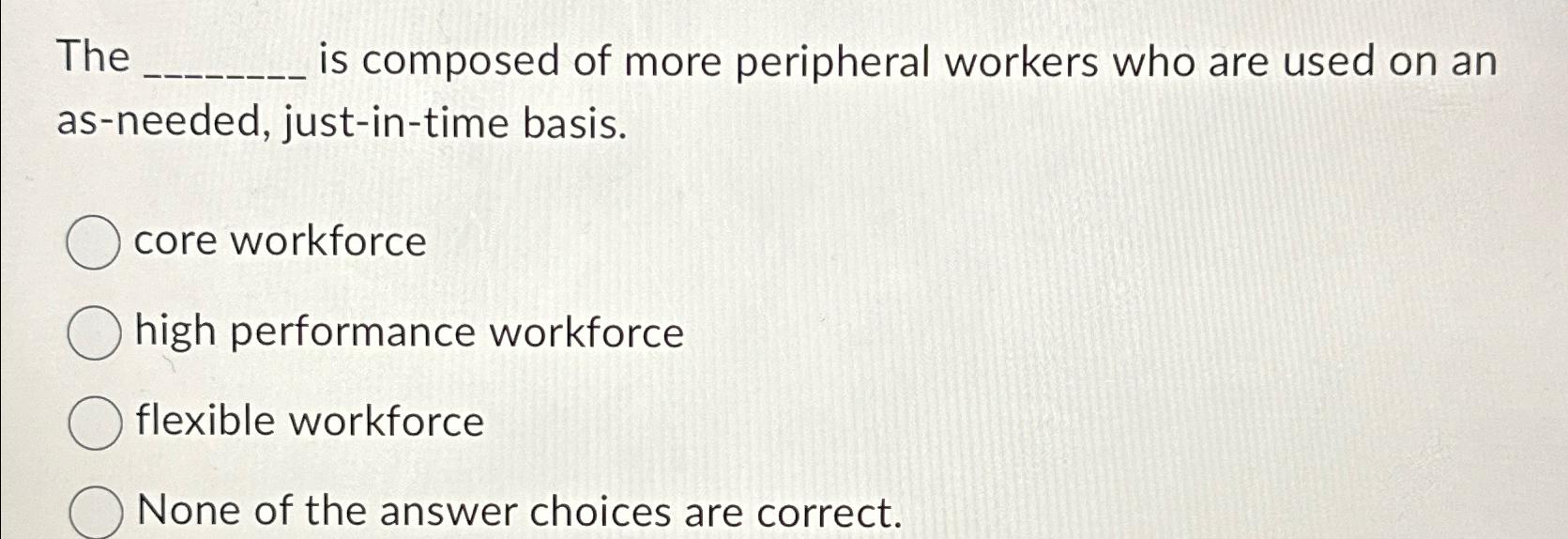 Solved The is composed of more peripheral workers who are | Chegg.com