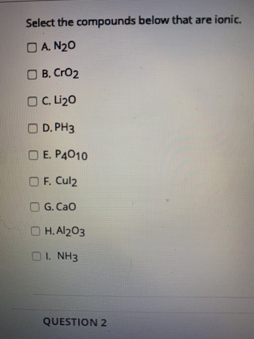 Solved Select the compounds below that are ionic. O A. N20 | Chegg.com