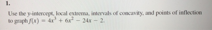 Solved Use the y-intercept, local extrema, intervals of | Chegg.com