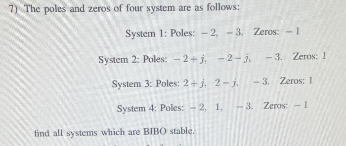 Solved 7) The poles and zeros of four system are as follows: | Chegg.com