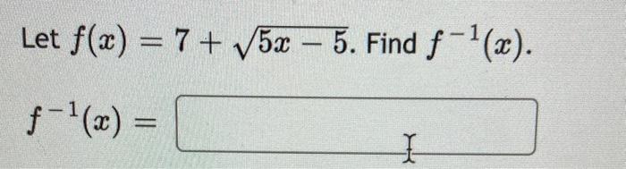 Solved Let f(x)=7+5x−5 f−1(x)= | Chegg.com
