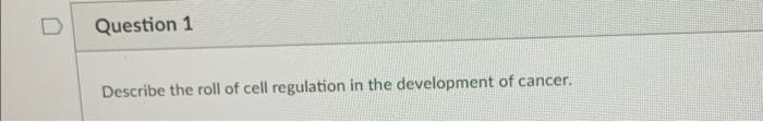 Solved Question 1 Describe the roll of cell regulation in | Chegg.com