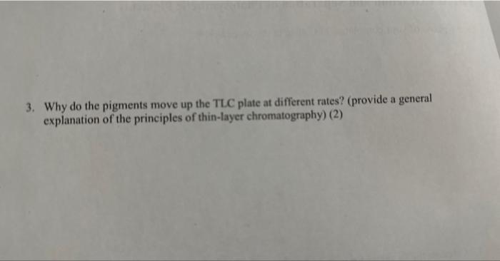 Solved 3. Why do the pigments move up the TLC plate at | Chegg.com