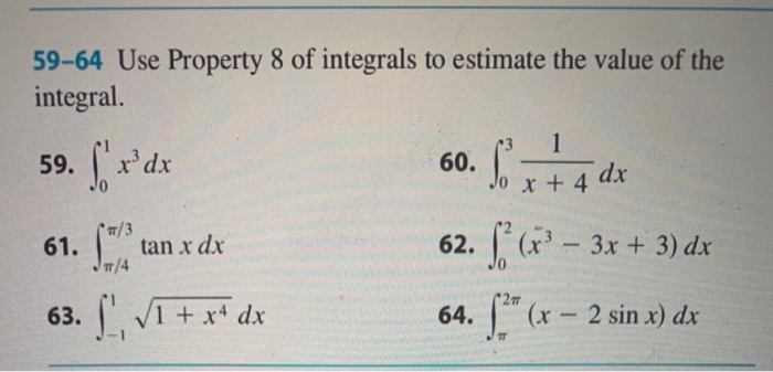 Solved 59-64 Use Property 8 of integrals to estimate the | Chegg.com Solved 59-64 Use Property 8 of integrals to estimate the | Chegg.com