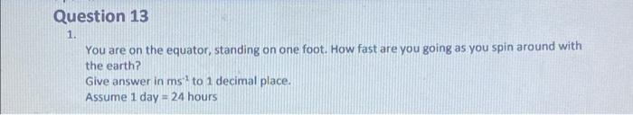 Solved Question 13 1. You are on the equator, standing on | Chegg.com