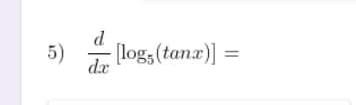 Solved d 5) [log; (tanx)] dx 3) V1 - et dx = 2) Find y' | Chegg.com